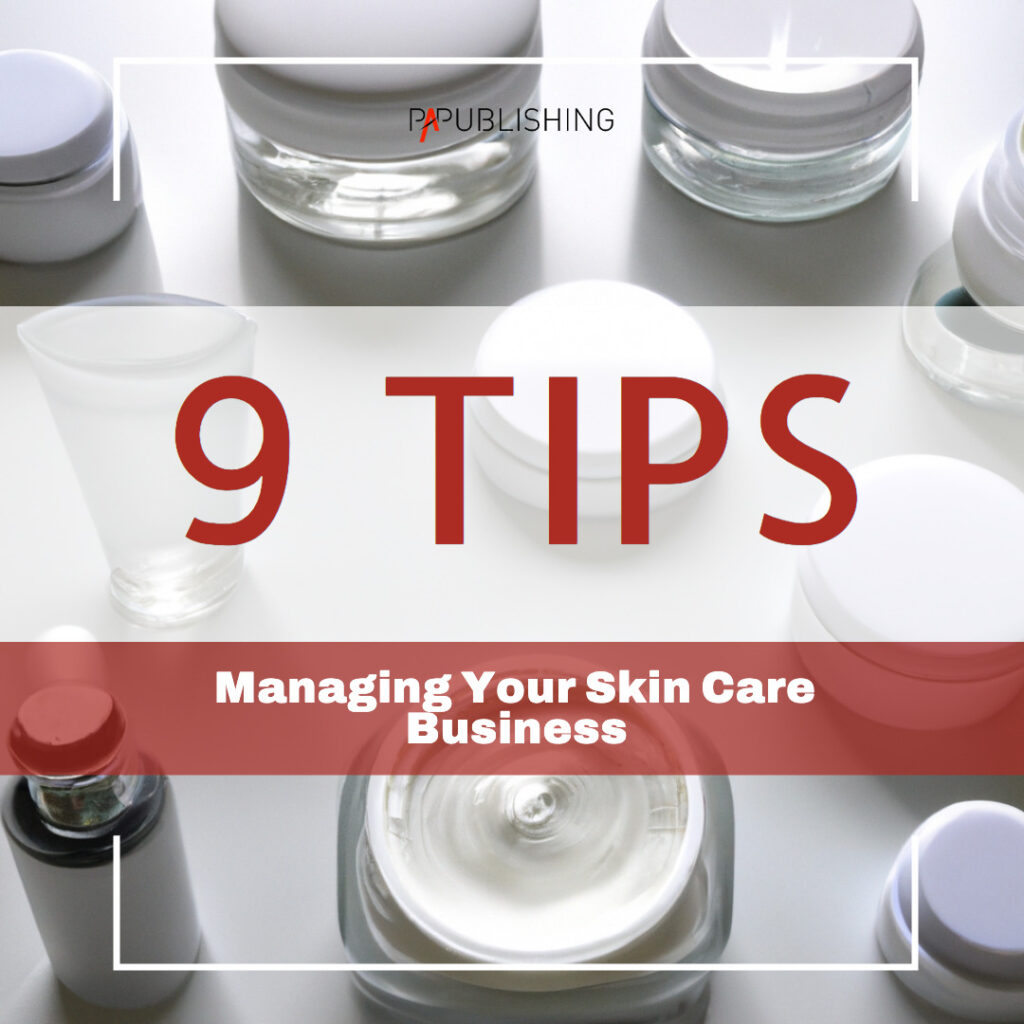 9 Tips to Manage Your Skin Care Business with Success