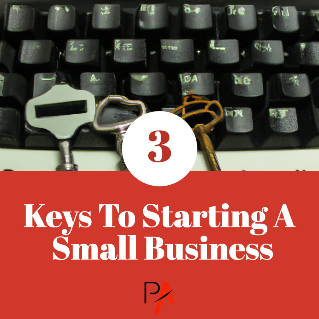 3 Keys To Starting A Small Business - Plan, Practice, Pursue