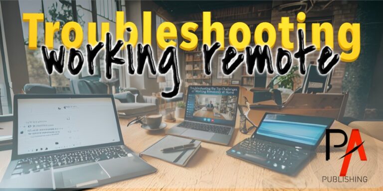Troubleshooting the Top Challenges of Working Remotely from Home
